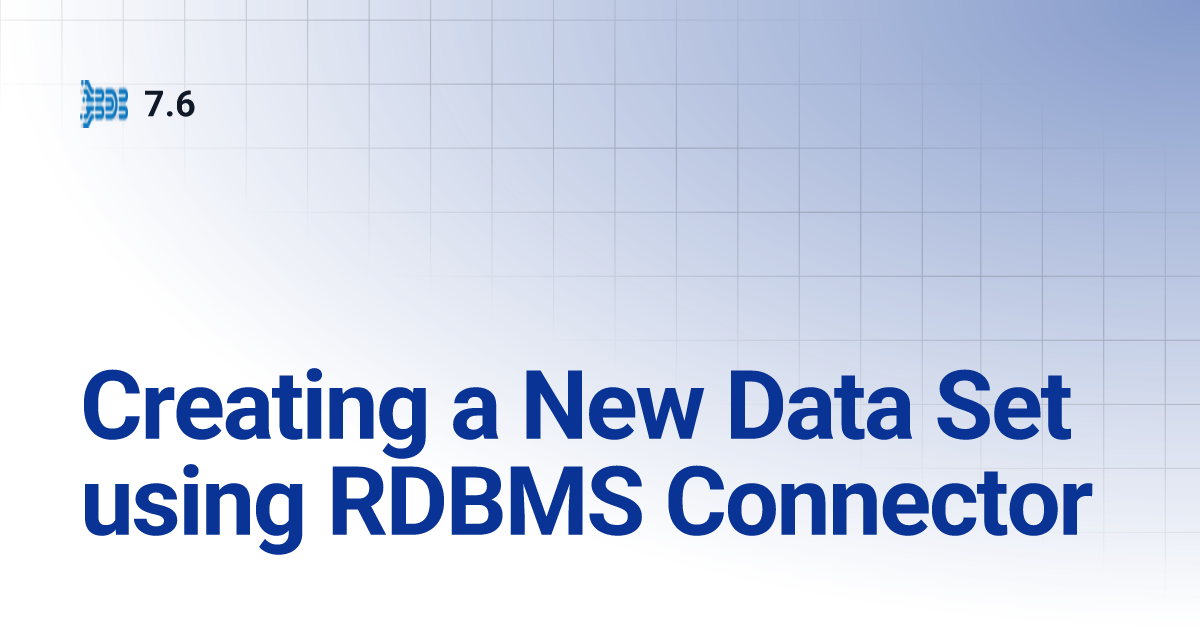 Creating a New Data Set using RDBMS Connector | 7.6