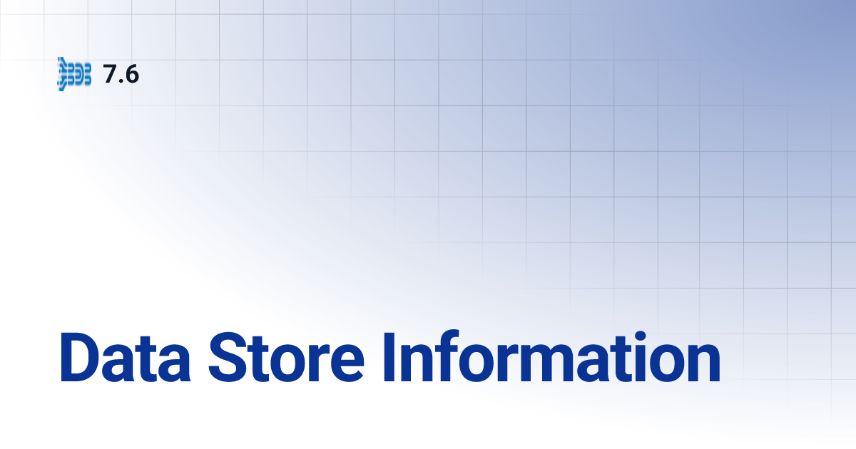 Data Store Information | 7.6