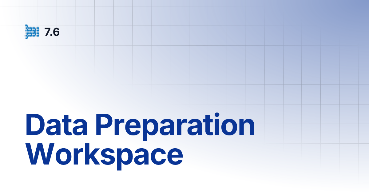 Data Preparation Workspace | 7.6