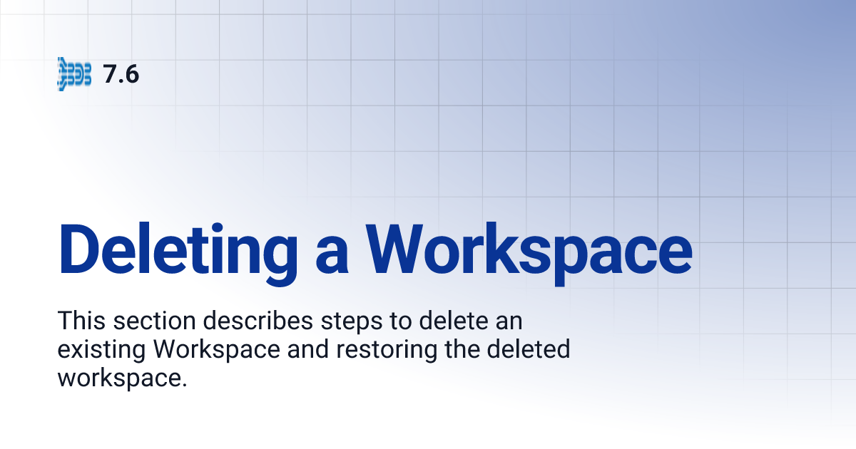 Deleting a Workspace | 7.6