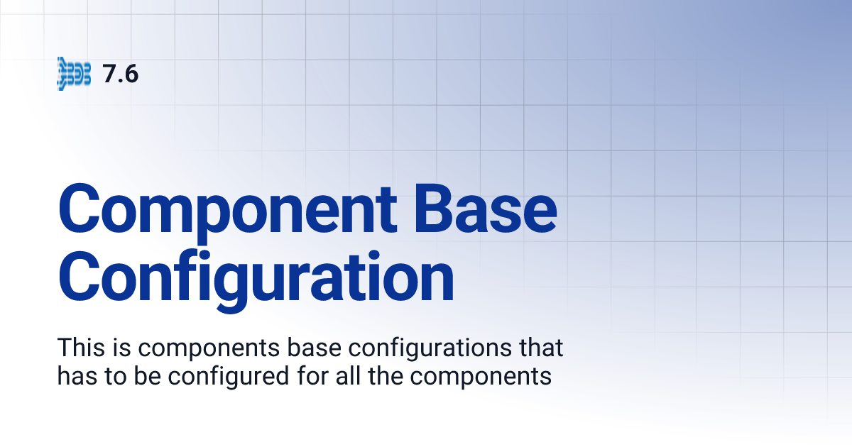 Component Base Configuration | 7.6
