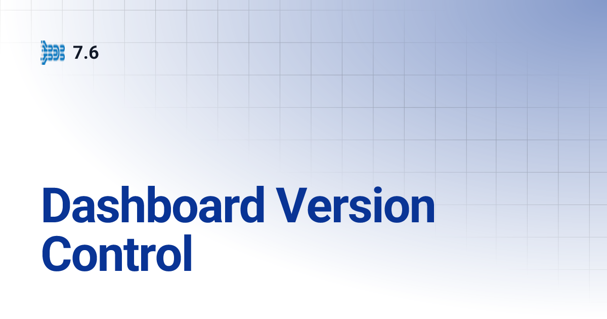 Dashboard Version Control | 7.6