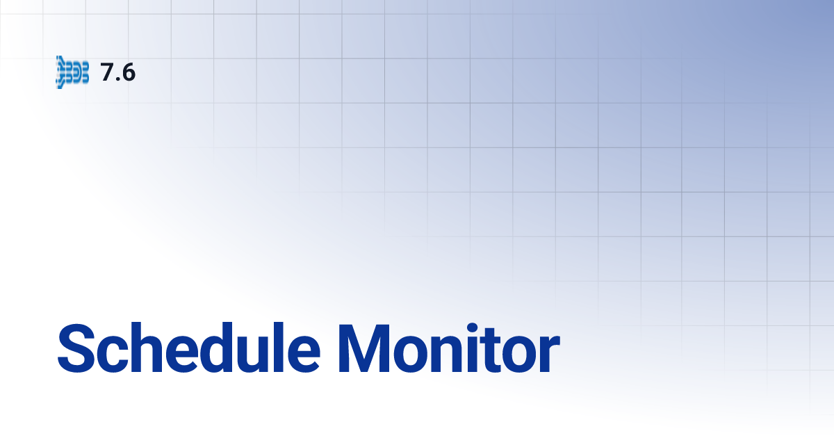 Schedule Monitor | 7.6
