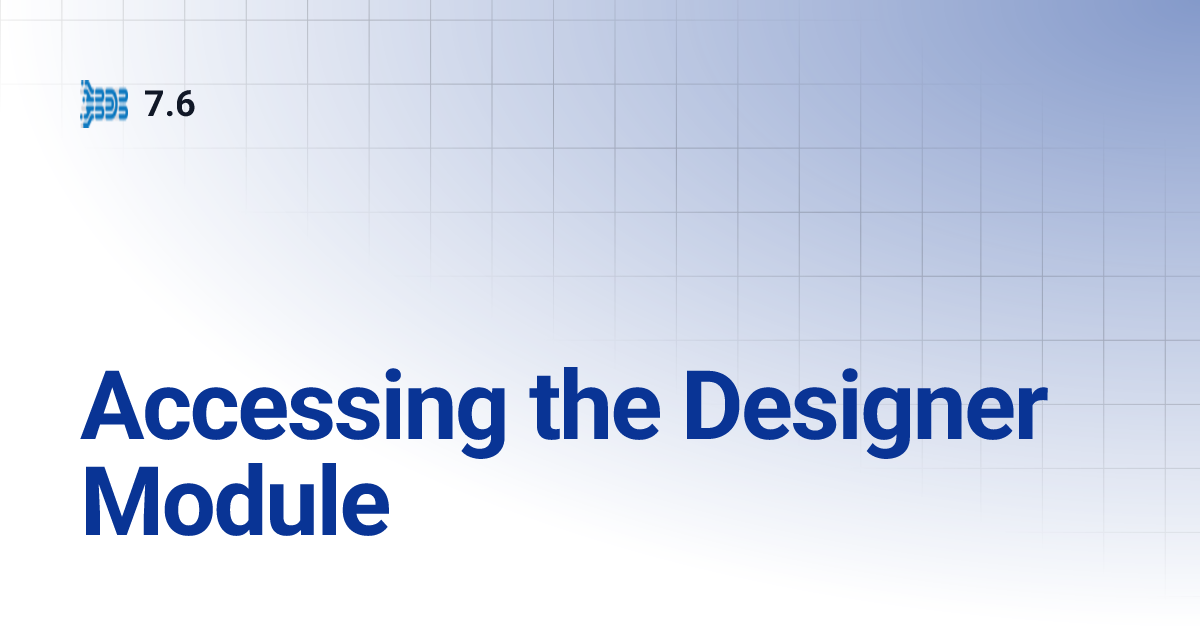 Accessing the Designer Module | 7.6