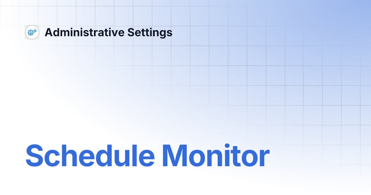 Schedule Monitor | Administrative Settings