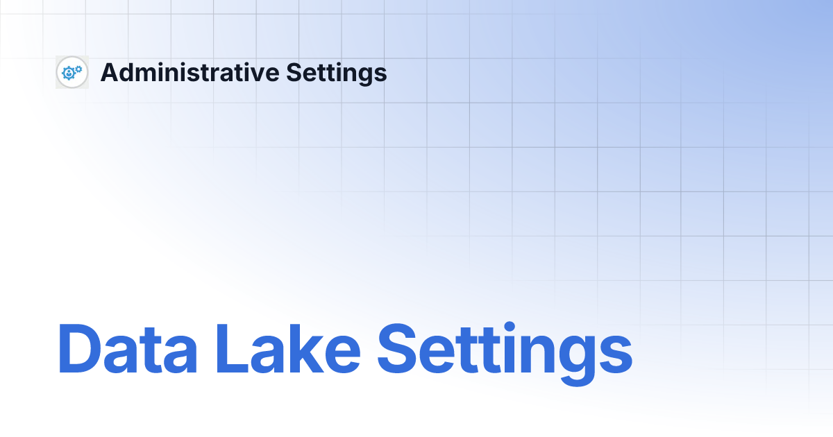 Data Lake Settings | Administrative Settings