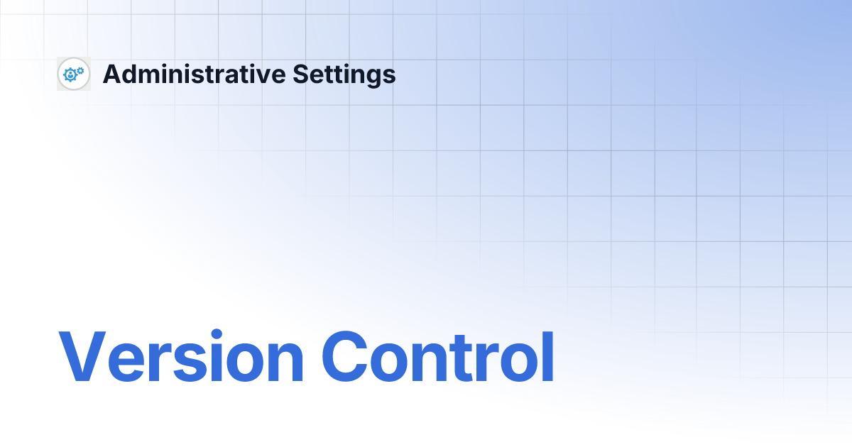 Version Control | Administrative Settings