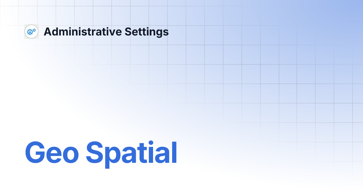 Geo Spatial | Administrative Settings