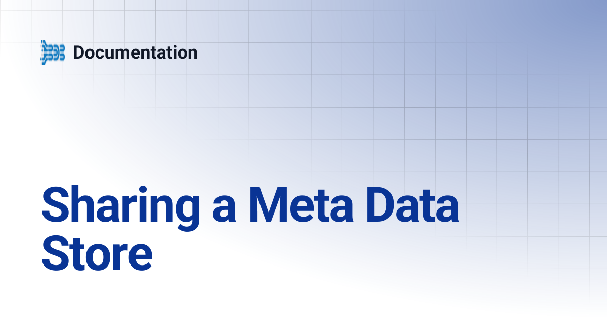Sharing a Meta Data Store | Documentation