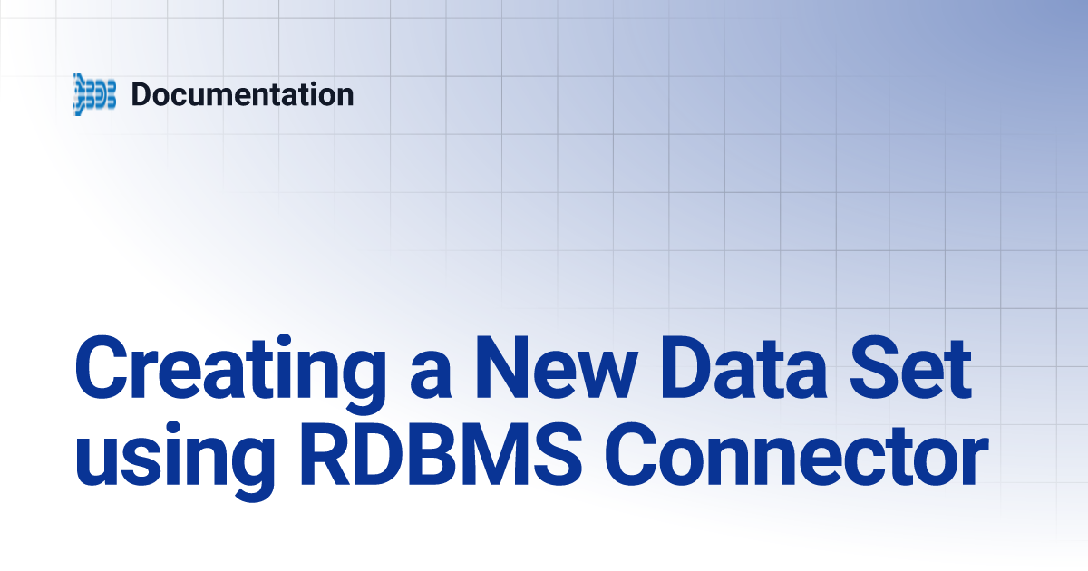 Creating a New Data Set using RDBMS Connector | Documentation Creating a New Data Set using RDBMS Connector | Documentation