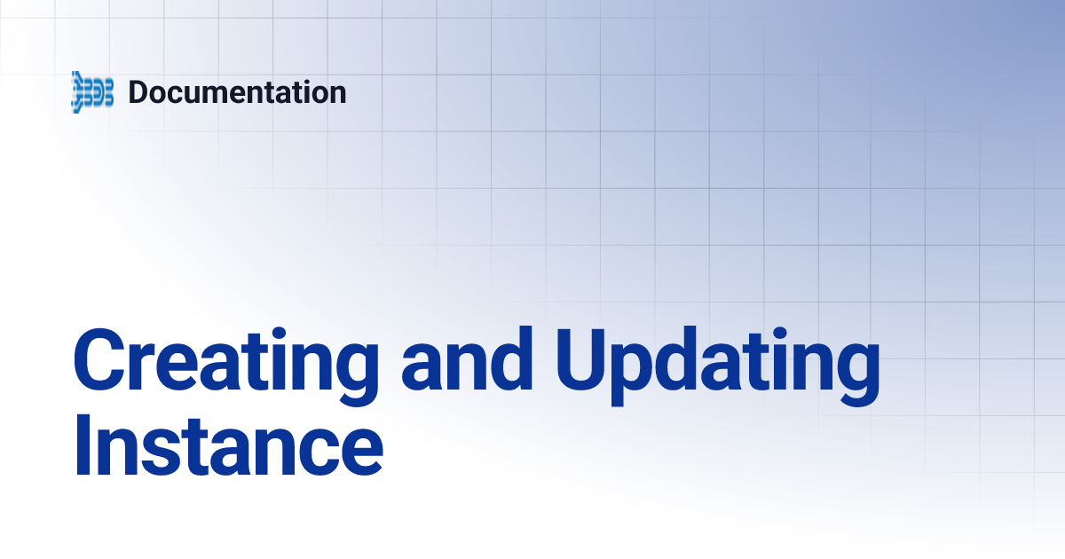 Creating and Updating Instance | Documentation