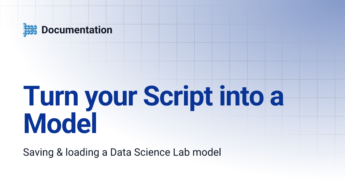 Turn your Script into a Model | Documentation