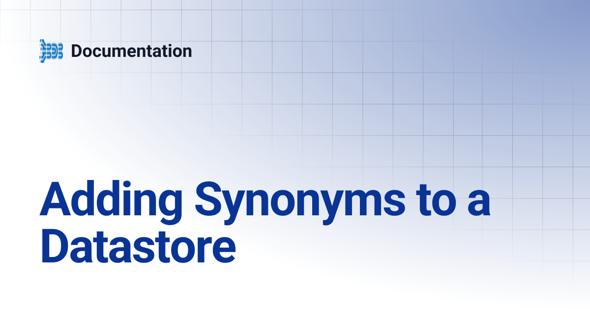 Adding Synonyms to a Datastore | Documentation