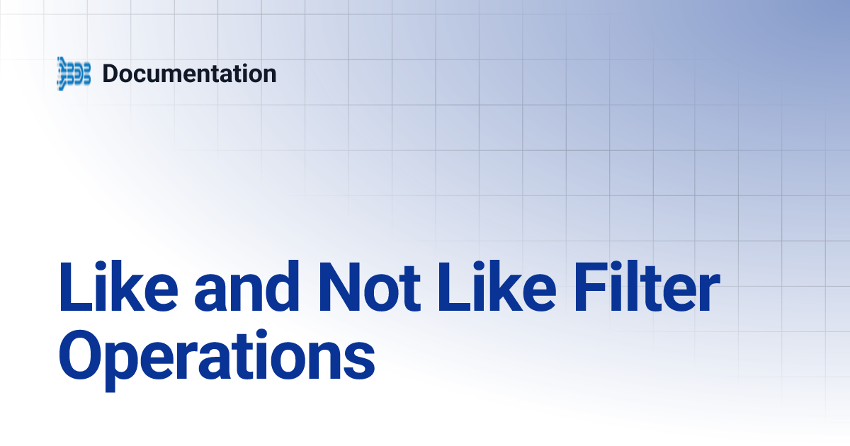 Like and Not Like Filter Operations | Documentation