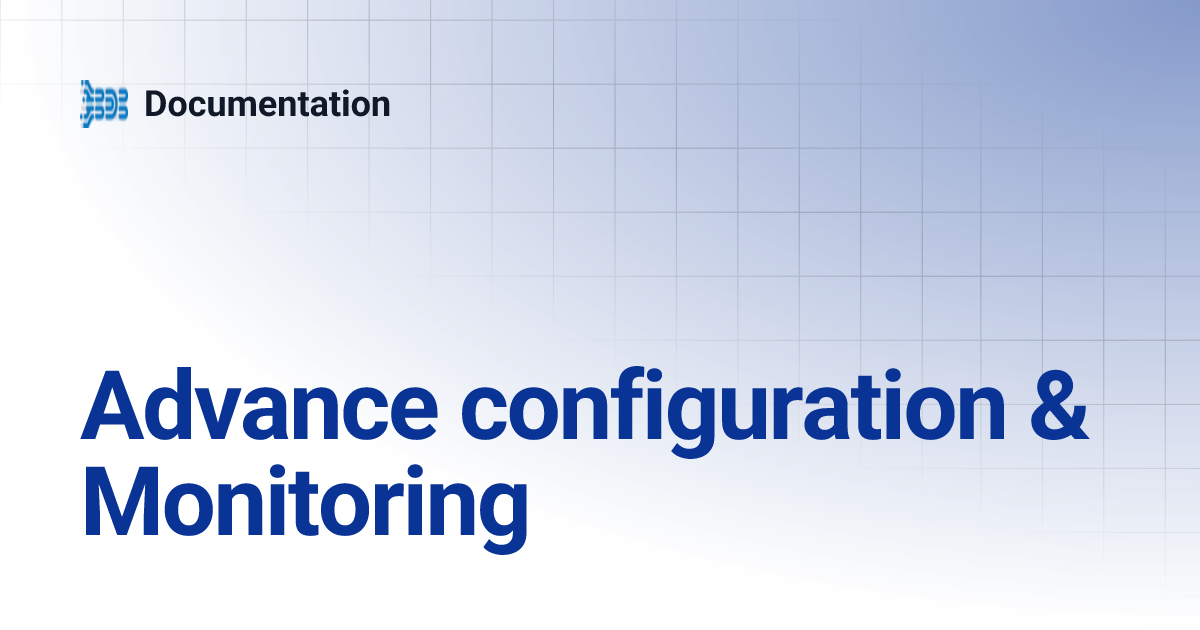 Advance configuration & Monitoring | Documentation