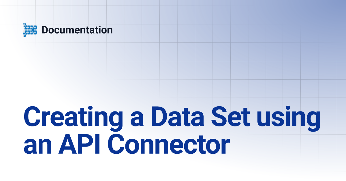 Creating A Data Set Using An Api Connector Documentation 8827