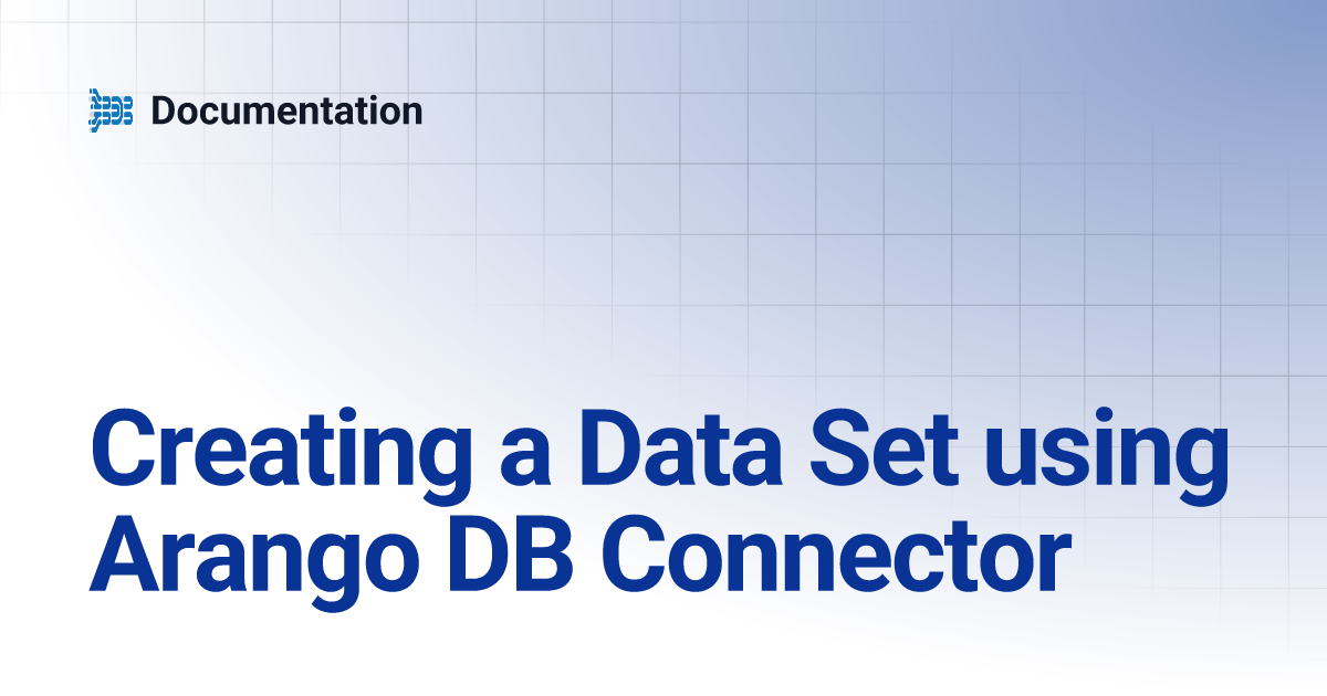 Creating A Data Set Using Arango Db Connector Documentation