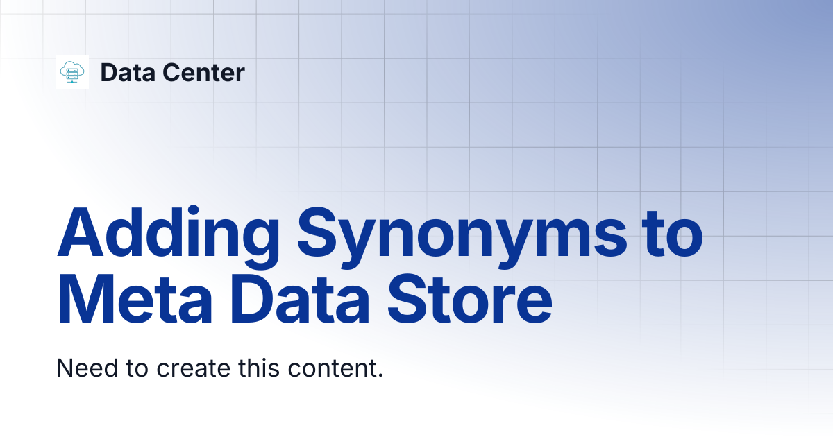 Adding Synonyms to Meta Data Store | Data Center