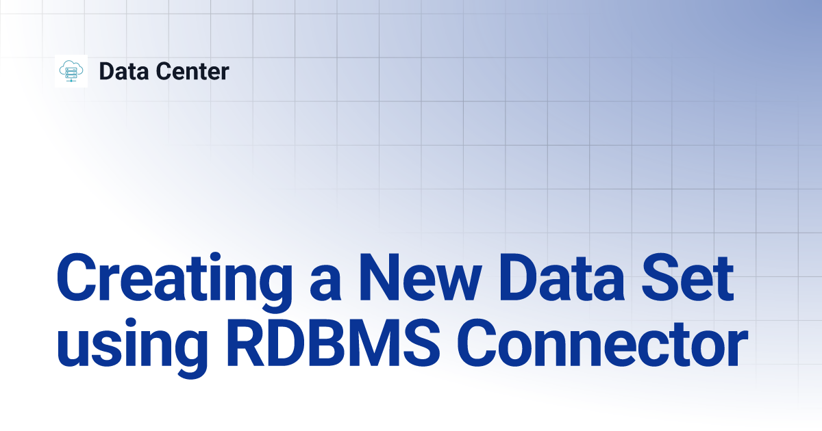 Creating a New Data Set using RDBMS Connector | Data Center