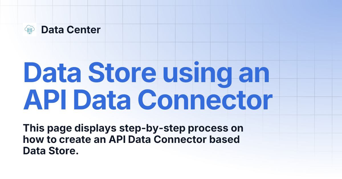 Data Store using an API Data Connector | Data Center