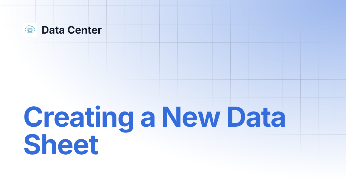 Creating a New Data Sheet | Data Center
