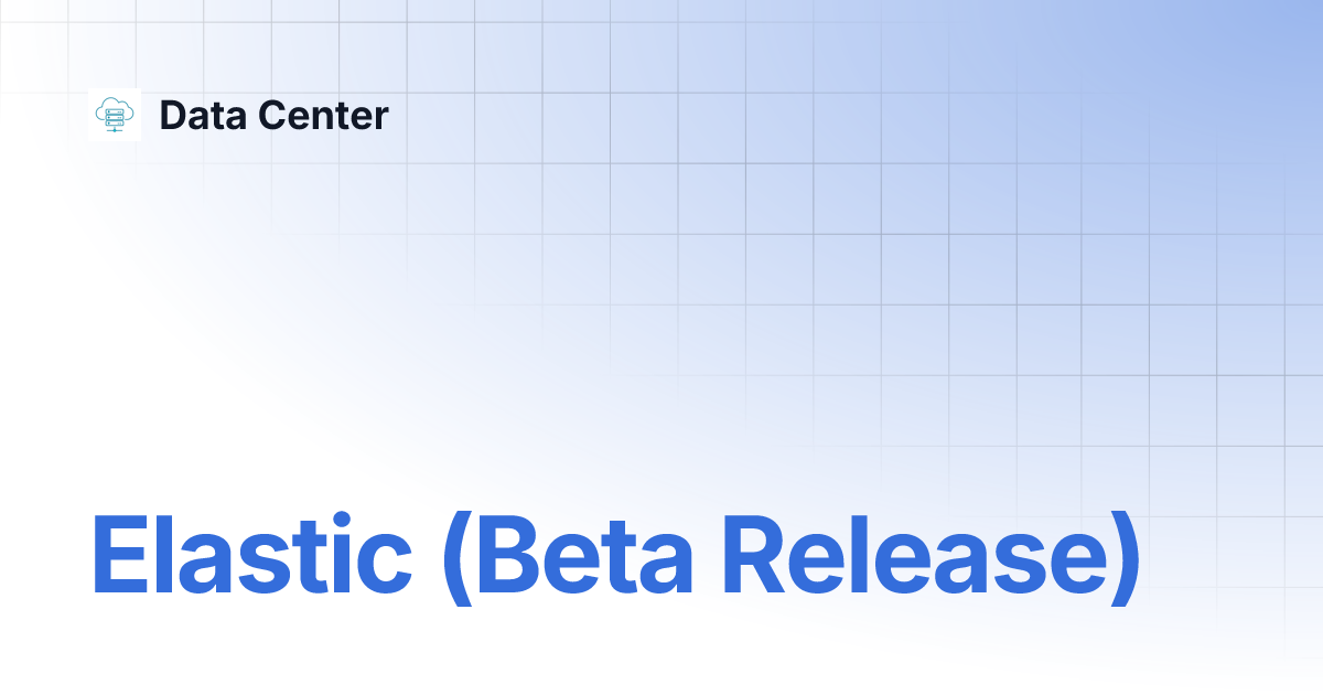 Elastic (Beta Release) | Data Center