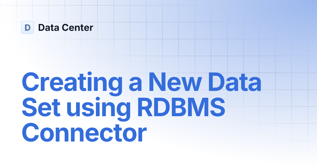 Creating a New Data Set using RDBMS Connector | Data Center