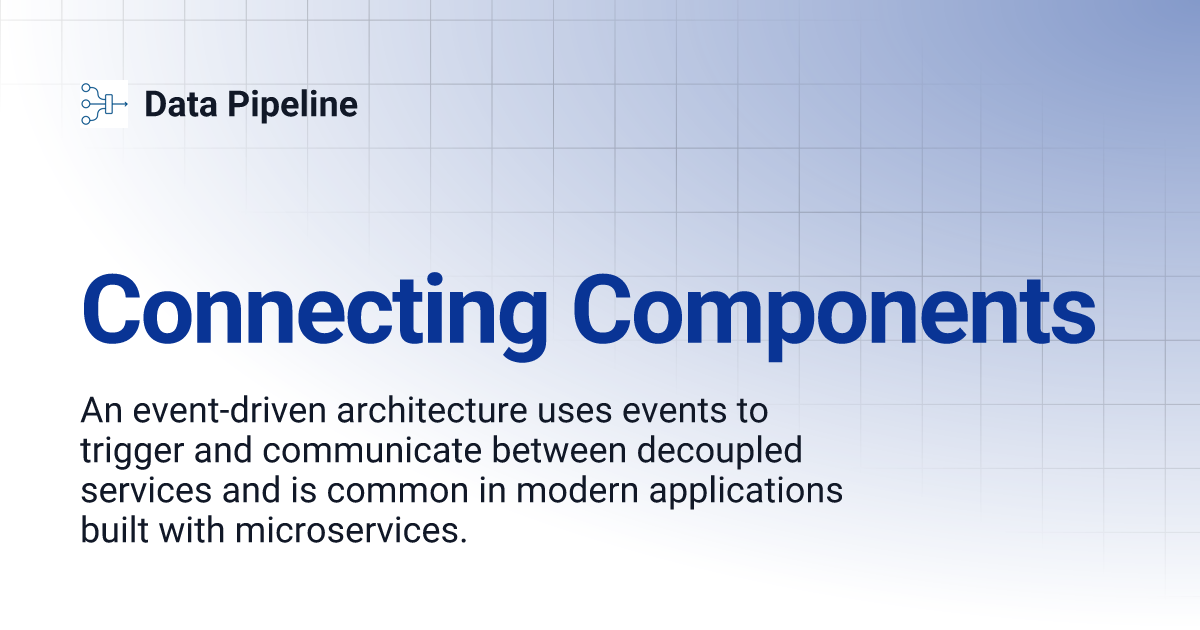 Connecting Components | Data Pipeline