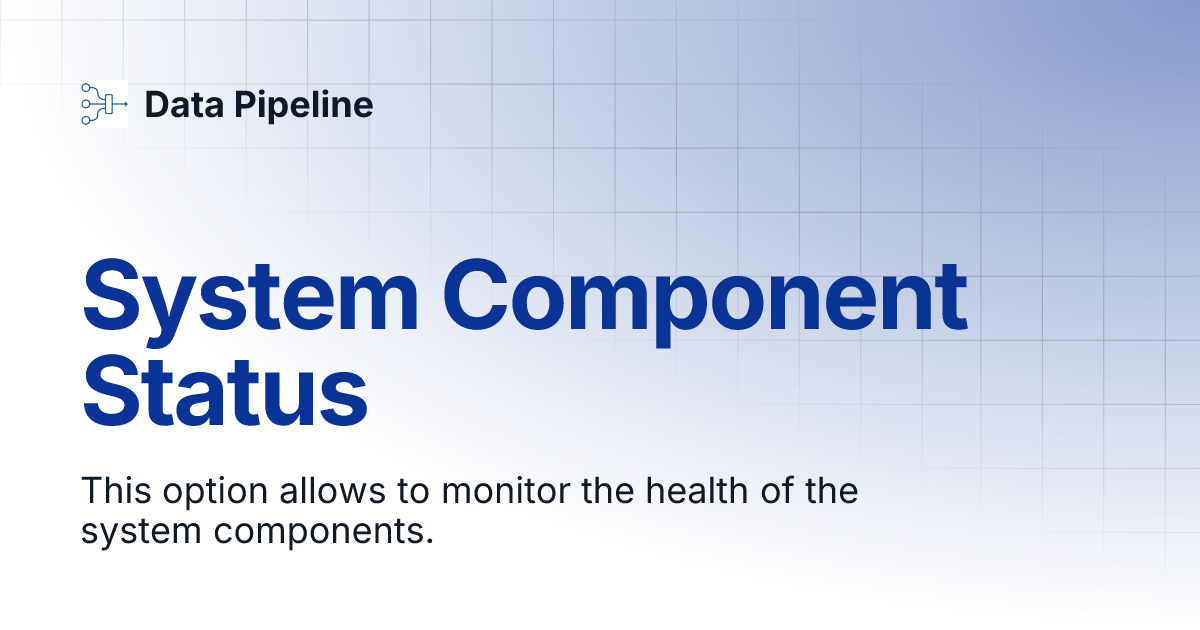 System Component Status | Data Pipeline