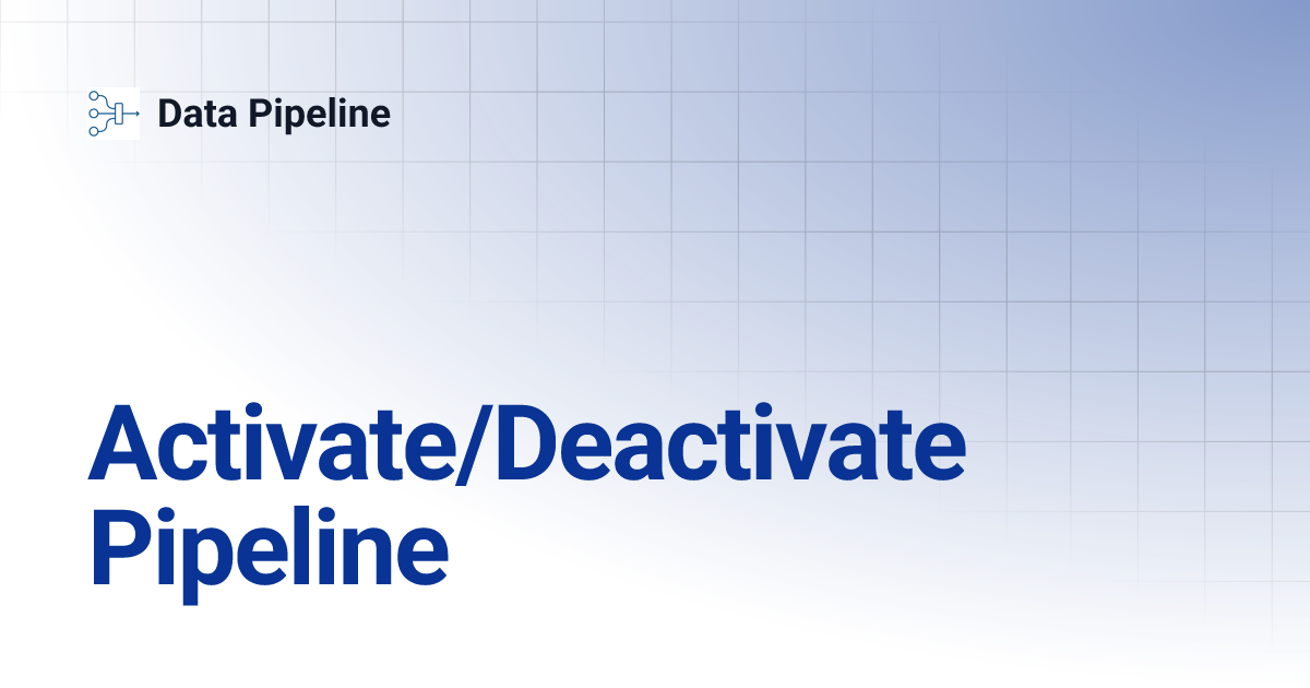 Activate/Deactivate Pipeline | Data Pipeline
