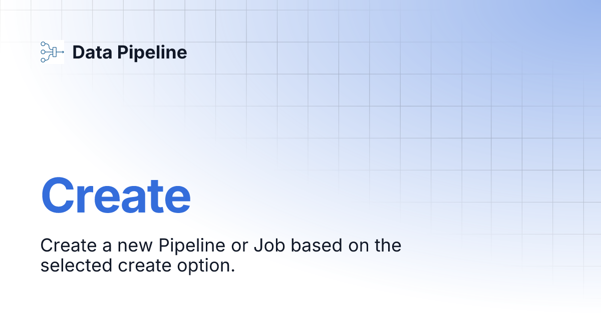 Create | Data Pipeline