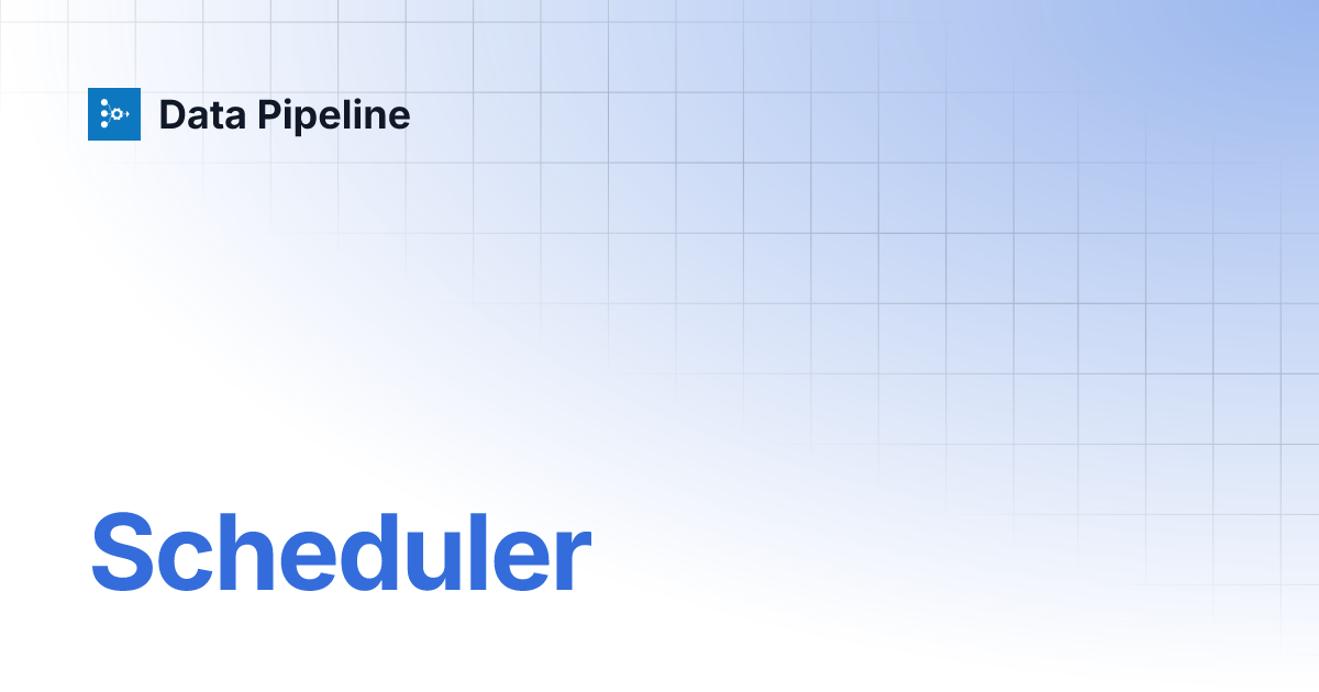 Scheduler | Data Pipeline