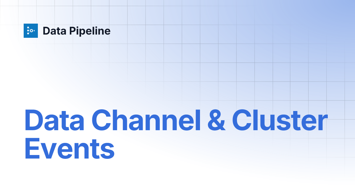 Data Channel & Cluster Events | Data Pipeline