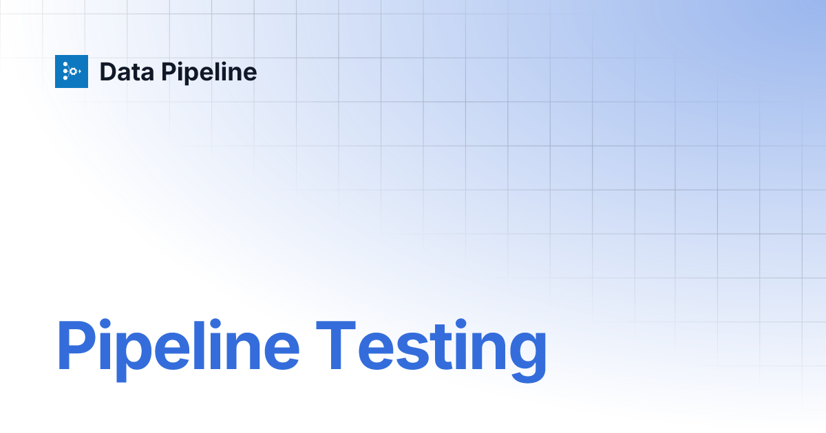 Pipeline Testing | Data Pipeline