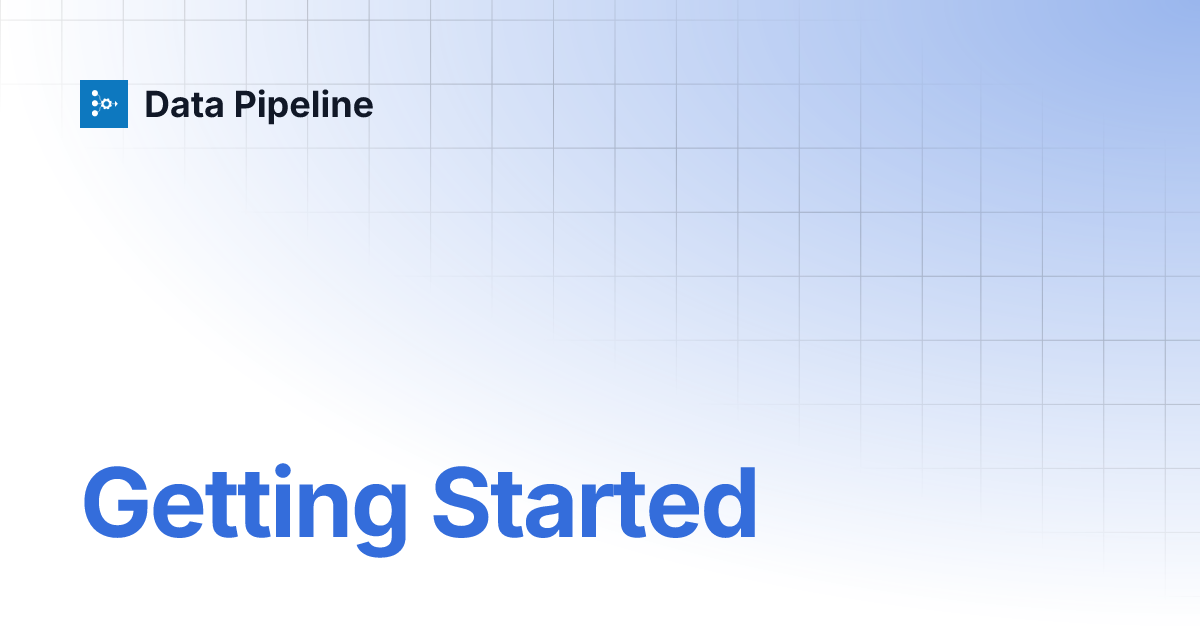 Getting Started | Data Pipeline