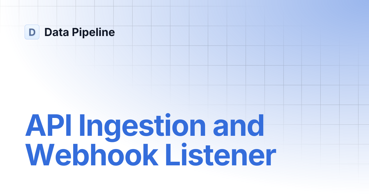 API Ingestion and Webhook Listener | Data Pipeline