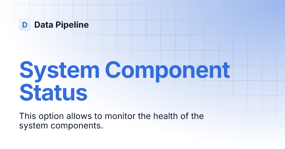 System Component Status | Data Pipeline