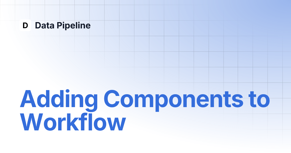 Adding Components To Workflow Data Pipeline 0886