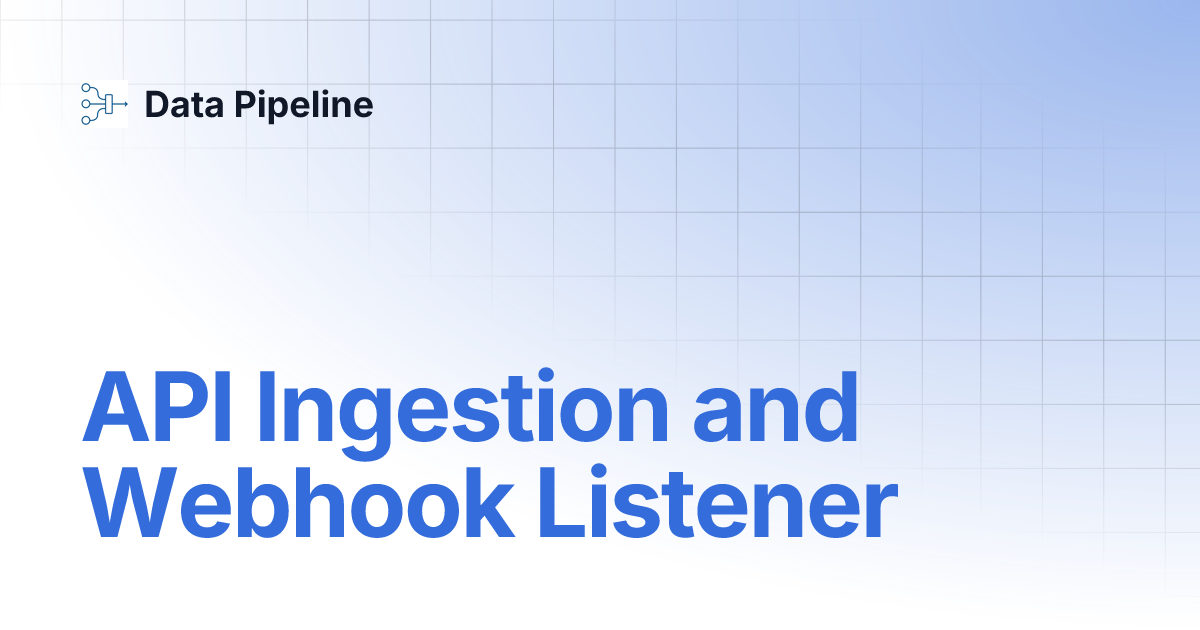 API Ingestion and Webhook Listener | Data Pipeline