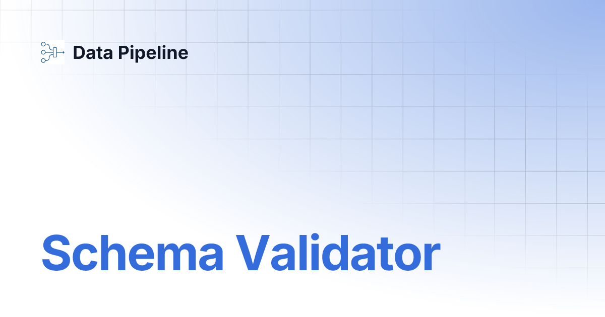 Schema Validator | Data Pipeline