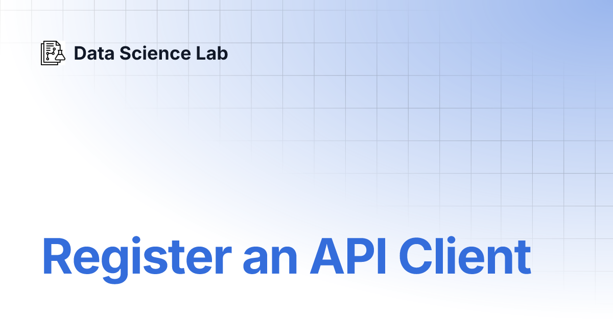 Register an API Client | Data Science Lab