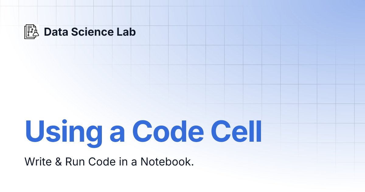 Using a Code Cell | Data Science Lab