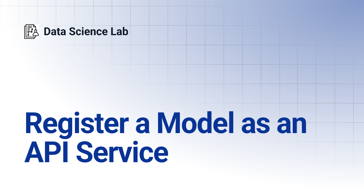 Register a Model as an API Service | Data Science Lab
