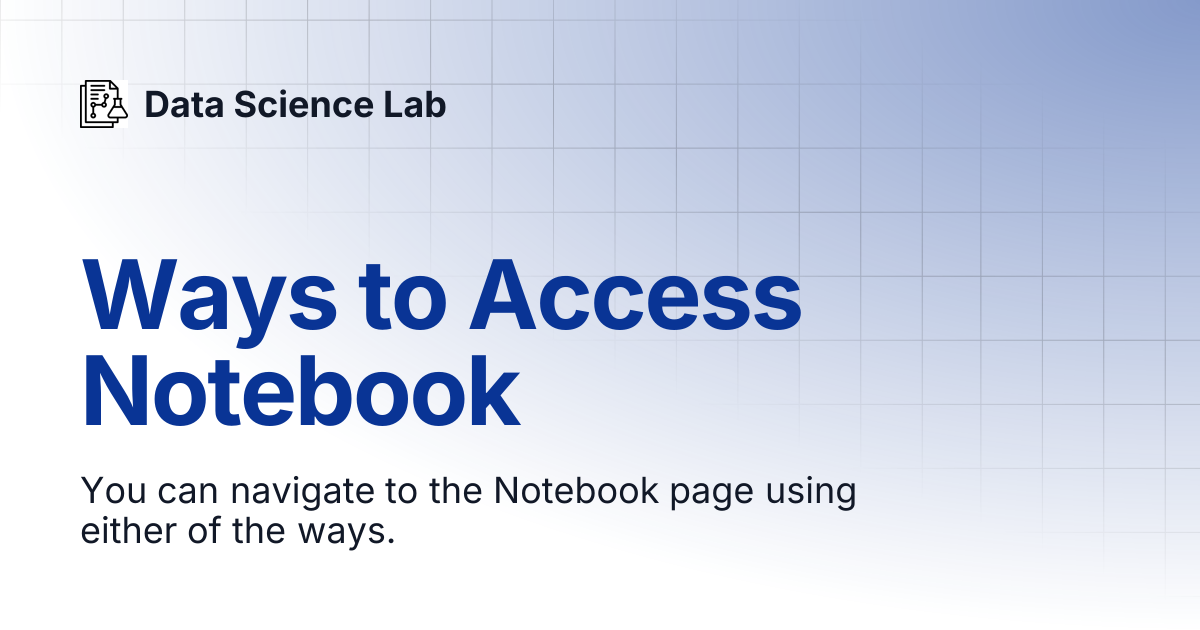 Ways to Access Notebook | Data Science Lab