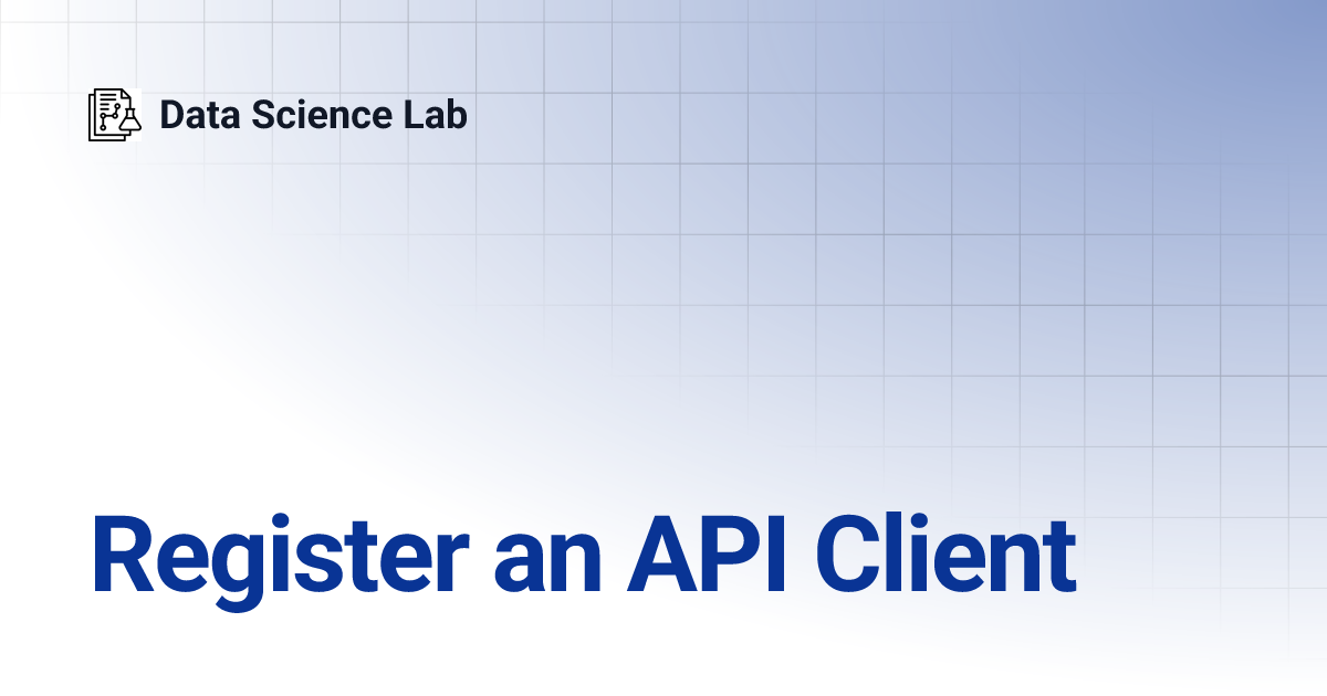 Register an API Client | Data Science Lab