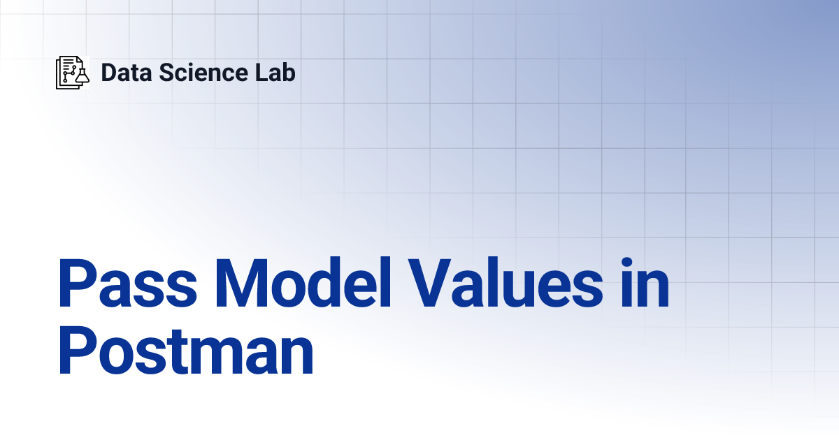 Pass Model Values in Postman | Data Science Lab