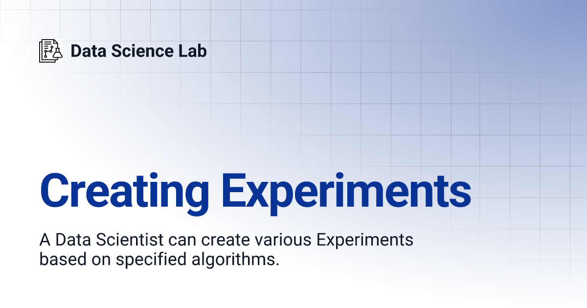 Creating Experiments | Data Science Lab