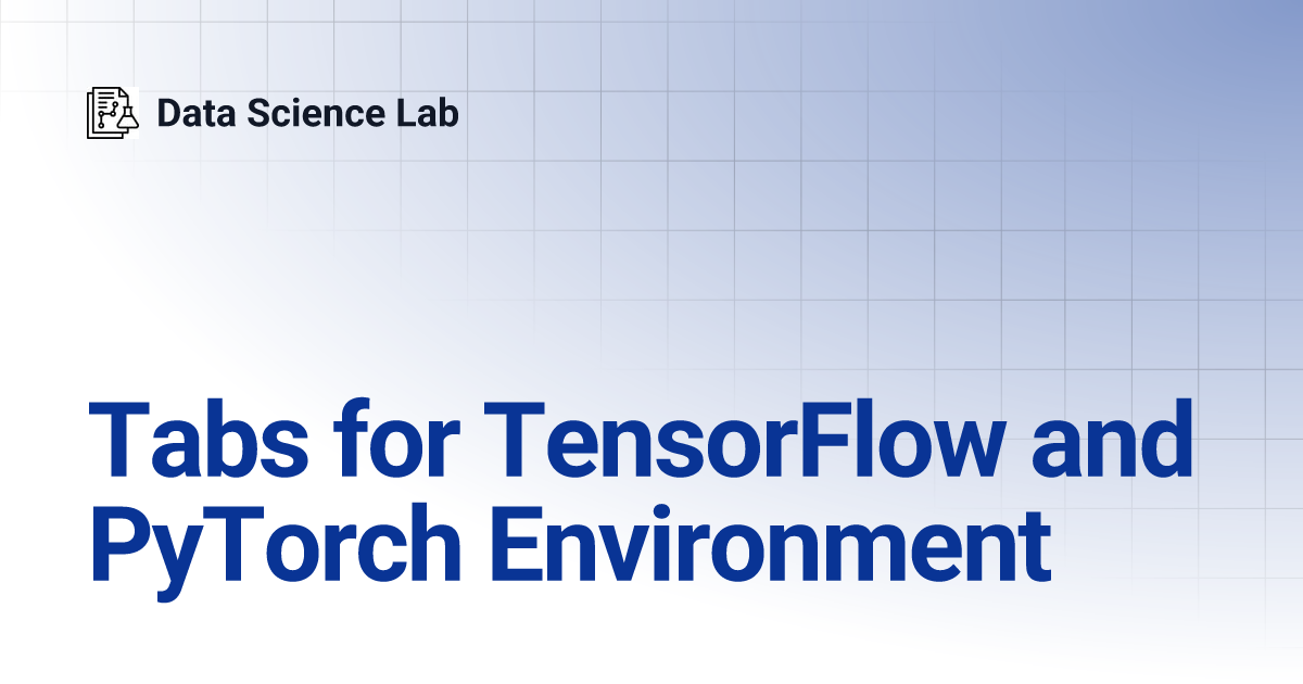 Tabs for TensorFlow and PyTorch Environment | Data Science Lab