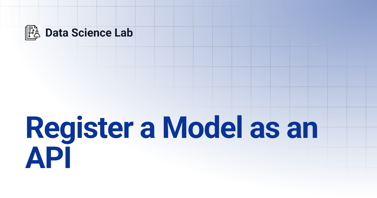 Register a Model as an API | Data Science Lab