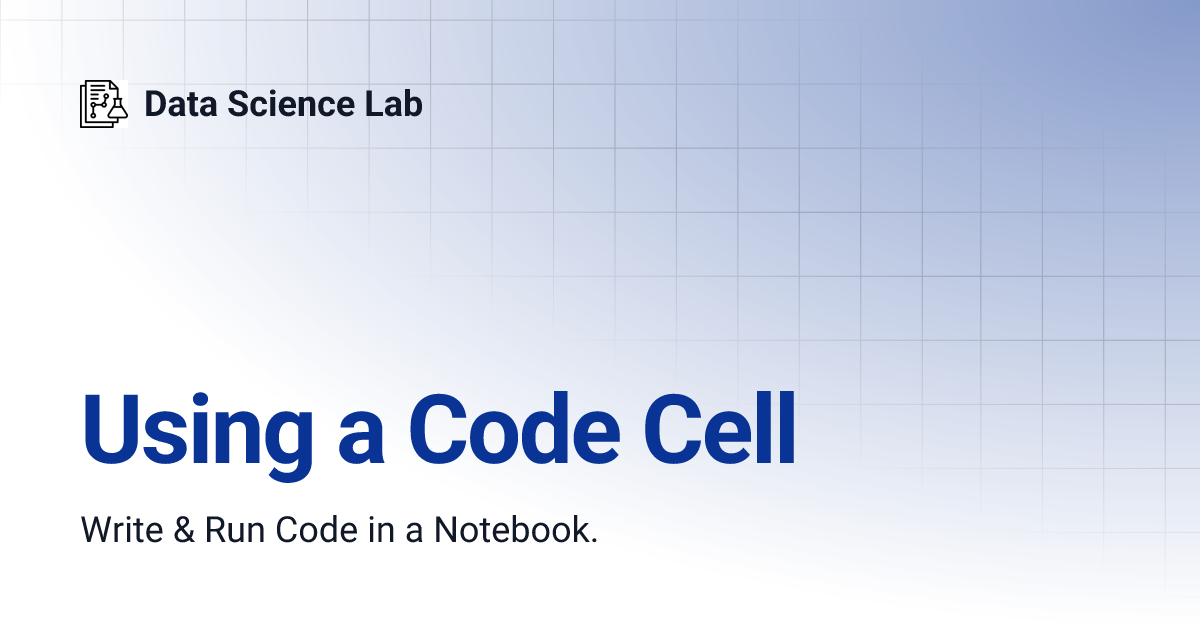 Using a Code Cell | Data Science Lab